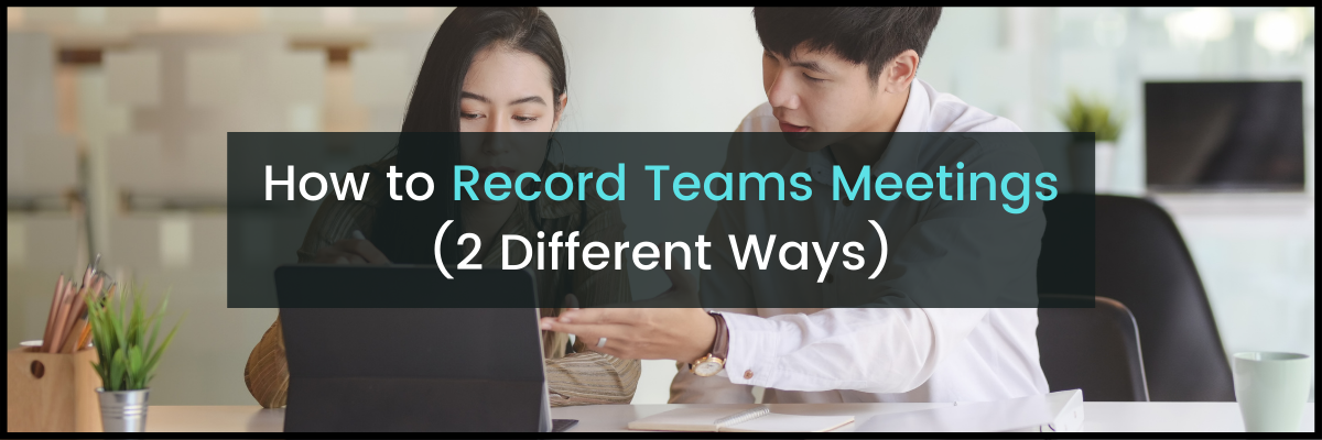 Learn How To Record Teams Meeting In 2 Different Ways