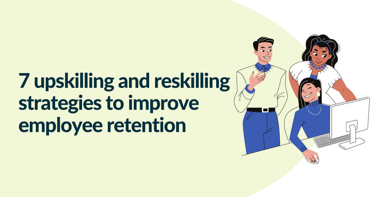 7 upskilling and reskilling strategies to improve employee retention